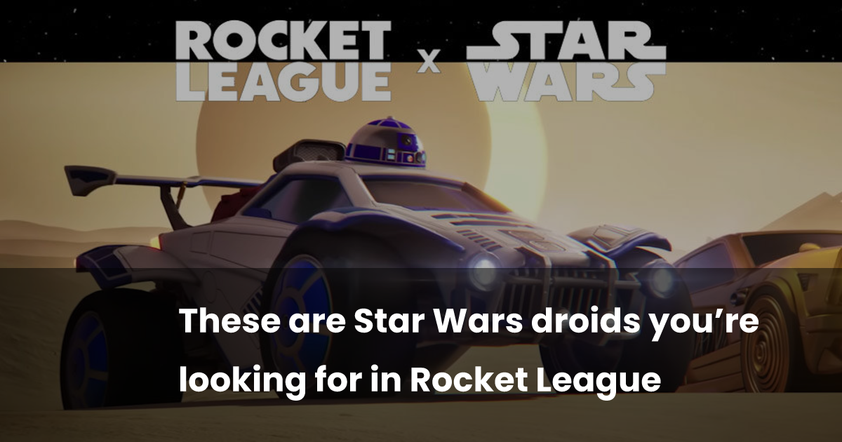 These are Star Wars droids you’re looking for in Rocket League | esports.gg