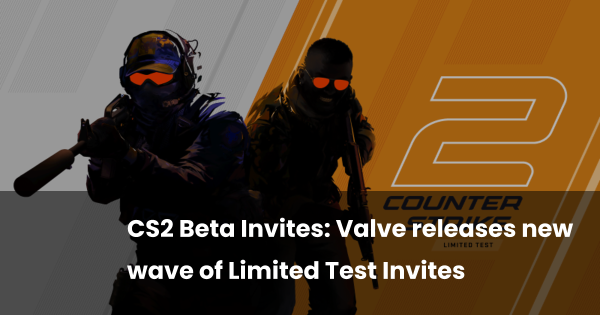CS2 Beta Invites: Valve releases new wave of Limited Test Invites ...