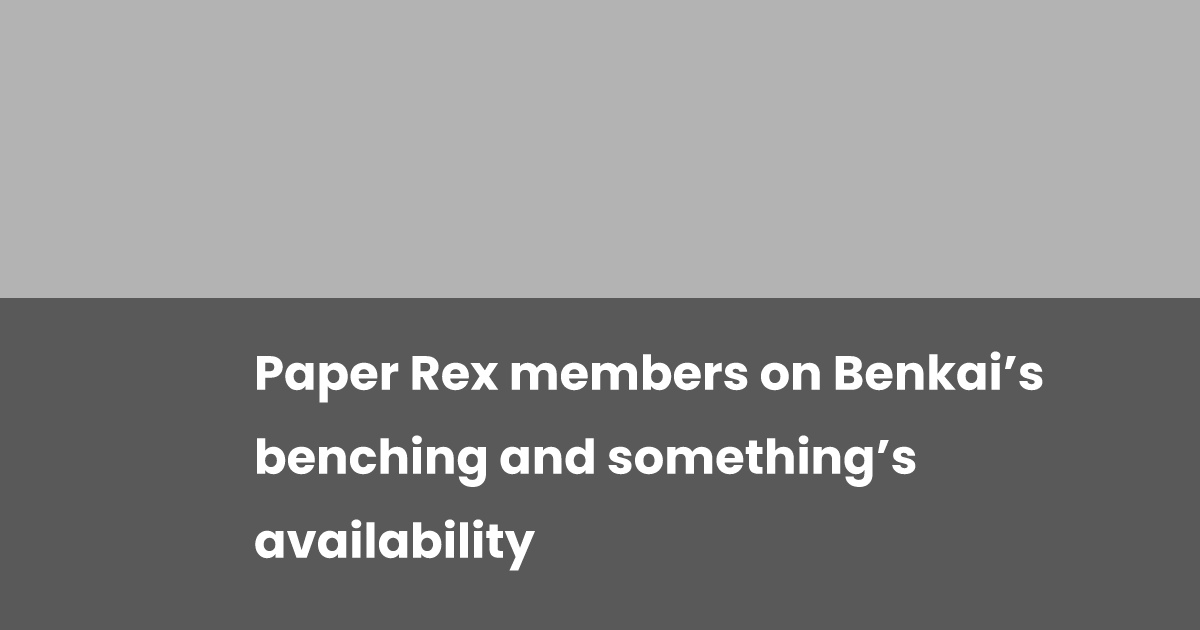 Paper Rex members on Benkai’s benching and something’s availability ...