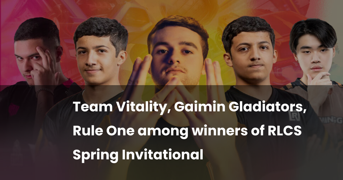 Team Vitality, Gaimin Gladiators, Rule One among winners of RLCS Spring ...