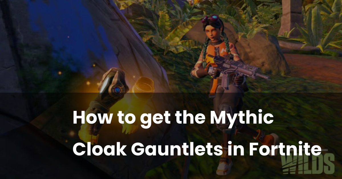 How to get the Mythic Cloak Gauntlets in Fortnite | esports.gg