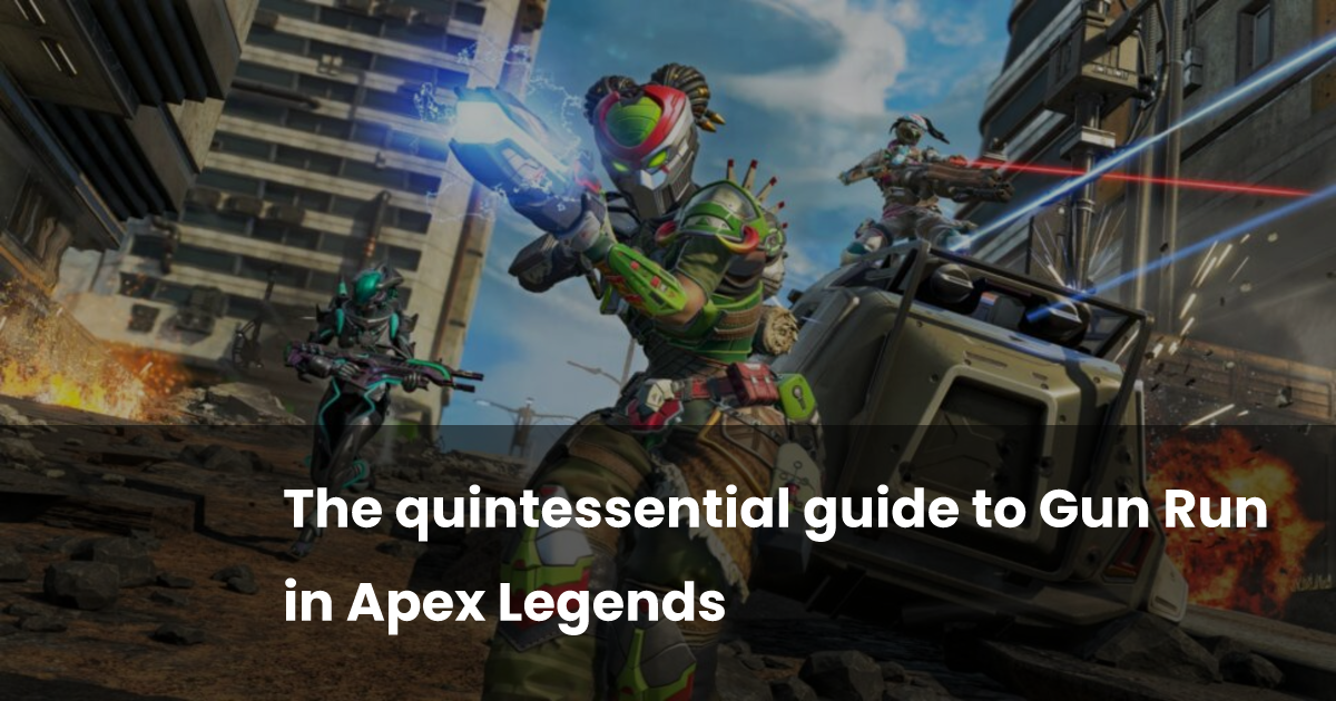 The quintessential guide to Gun Run in Apex Legends | esports.gg