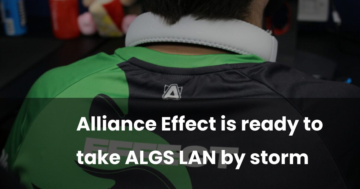 Alliance Effect is ready to take ALGS LAN by storm | esports.gg