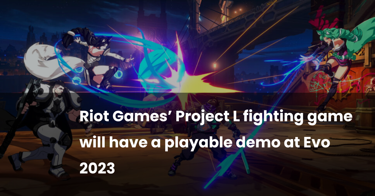 Riot Games’ Project L fighting game will have a playable demo at Evo ...