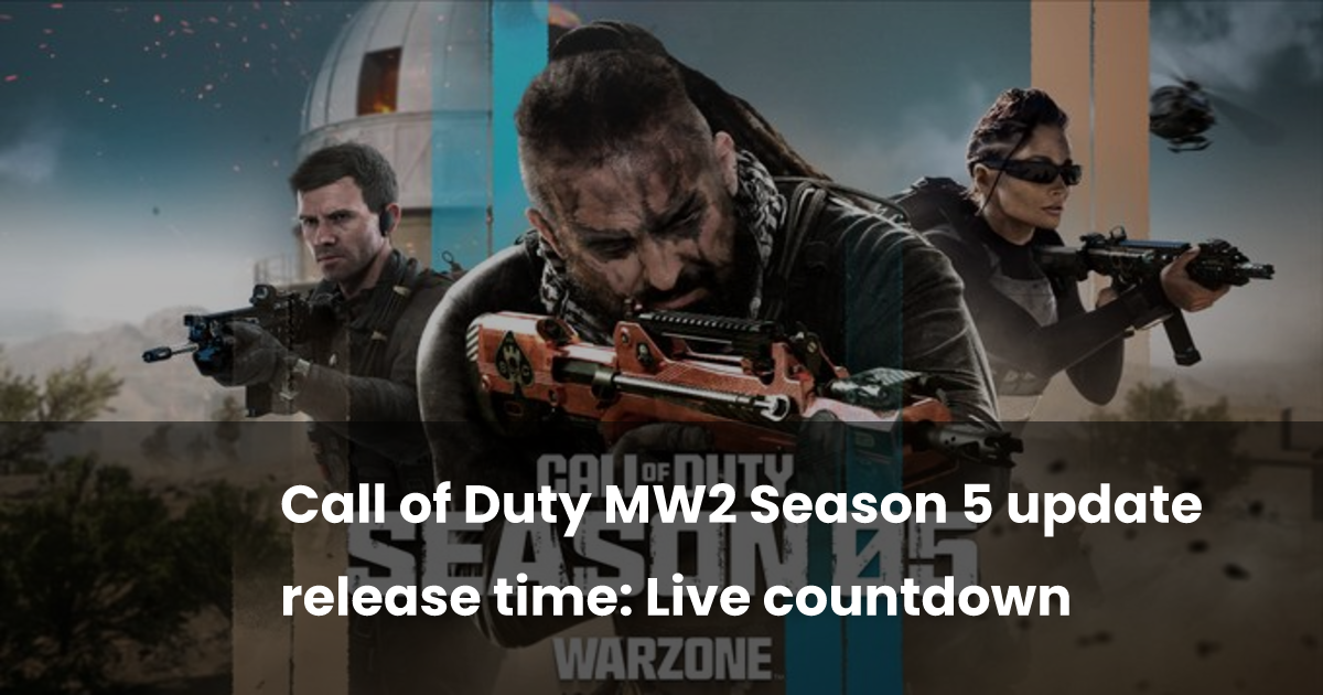 Call of Duty MW2 Season 5 update release time: Live countdown | esports.gg