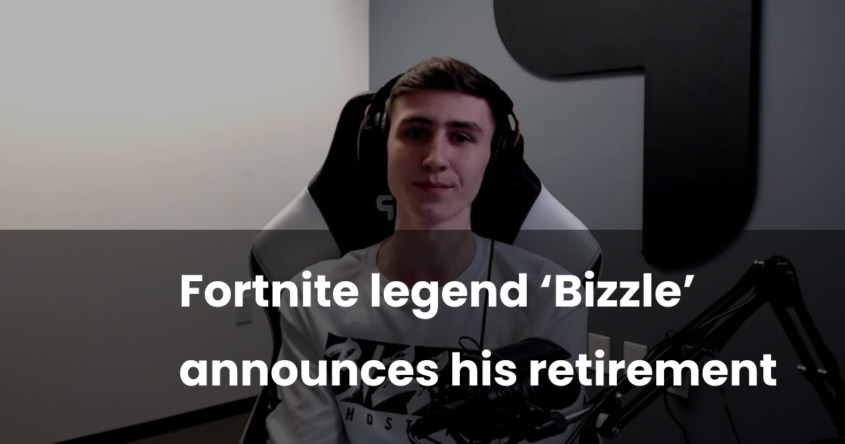 Fortnite legend ‘Bizzle’ announces his retirement | esports.gg