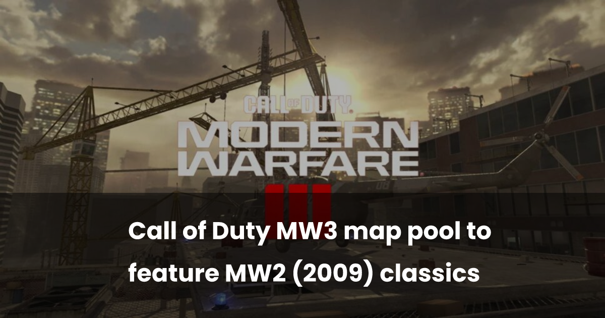 Call of Duty MW3 map pool to feature MW2 (2009) classics | esports.gg