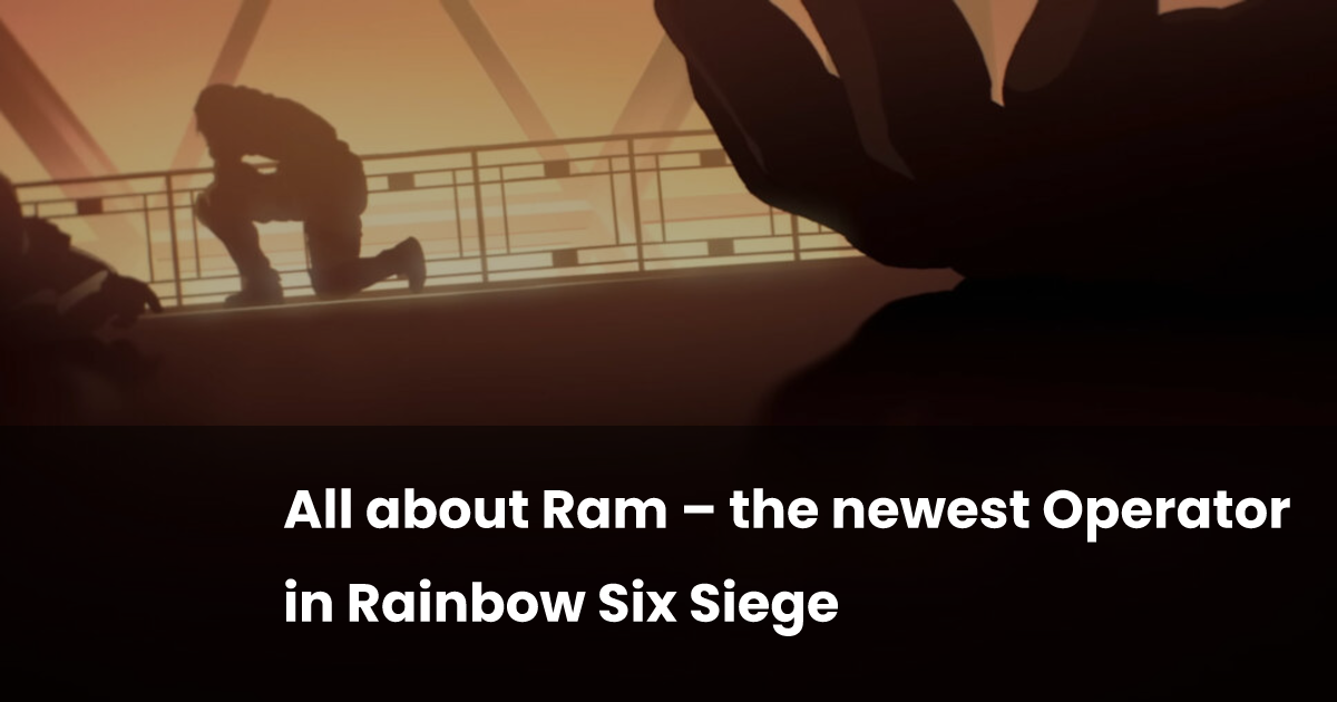 All about Ram – the newest Operator in Rainbow Six Siege | esports.gg