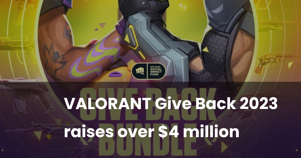 VALORANT Give Back 2023 raises over $4 million | esports.gg