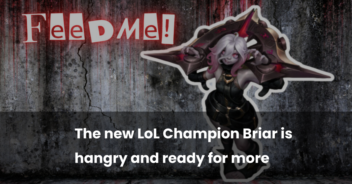 The new LoL Champion Briar is hangry and ready for more | esports.gg