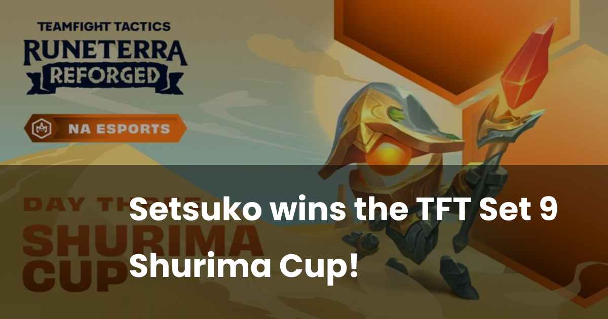 Setsuko wins the TFT Set 9 Shurima Cup! | esports.gg