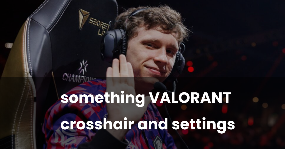 something VALORANT crosshair and settings | esports.gg