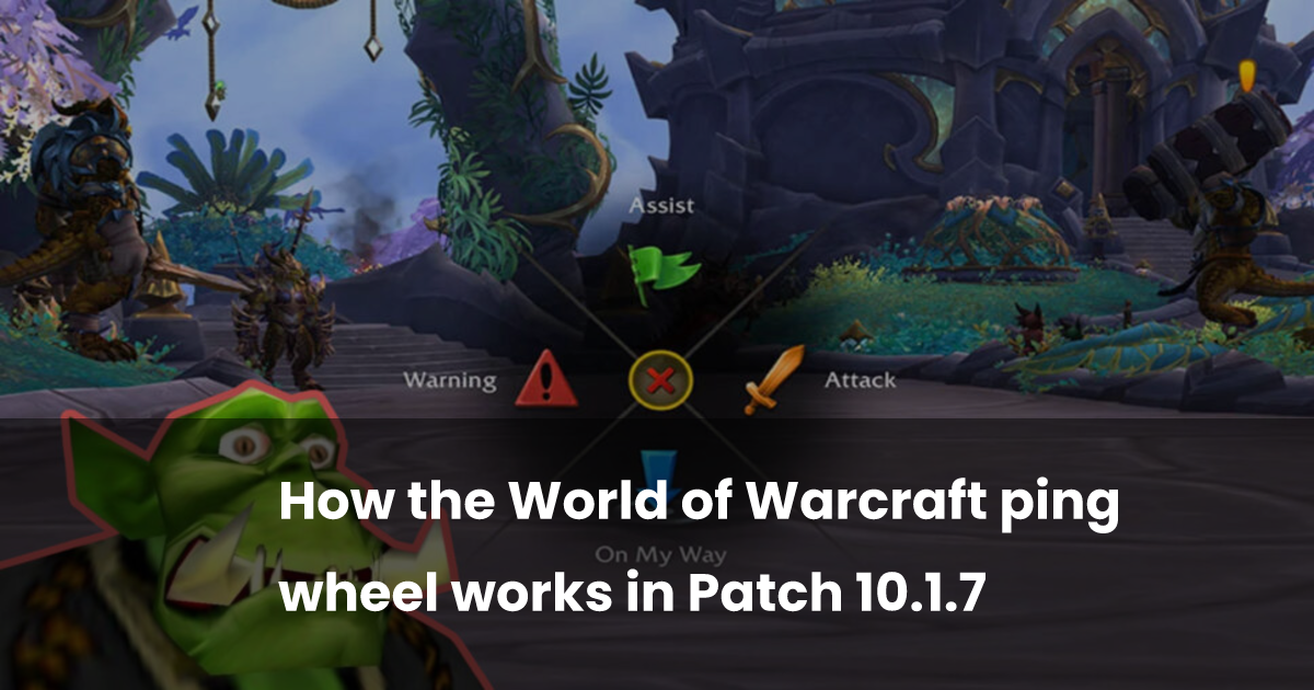 How the World of Warcraft ping wheel works in Patch 10.1.7 | esports.gg