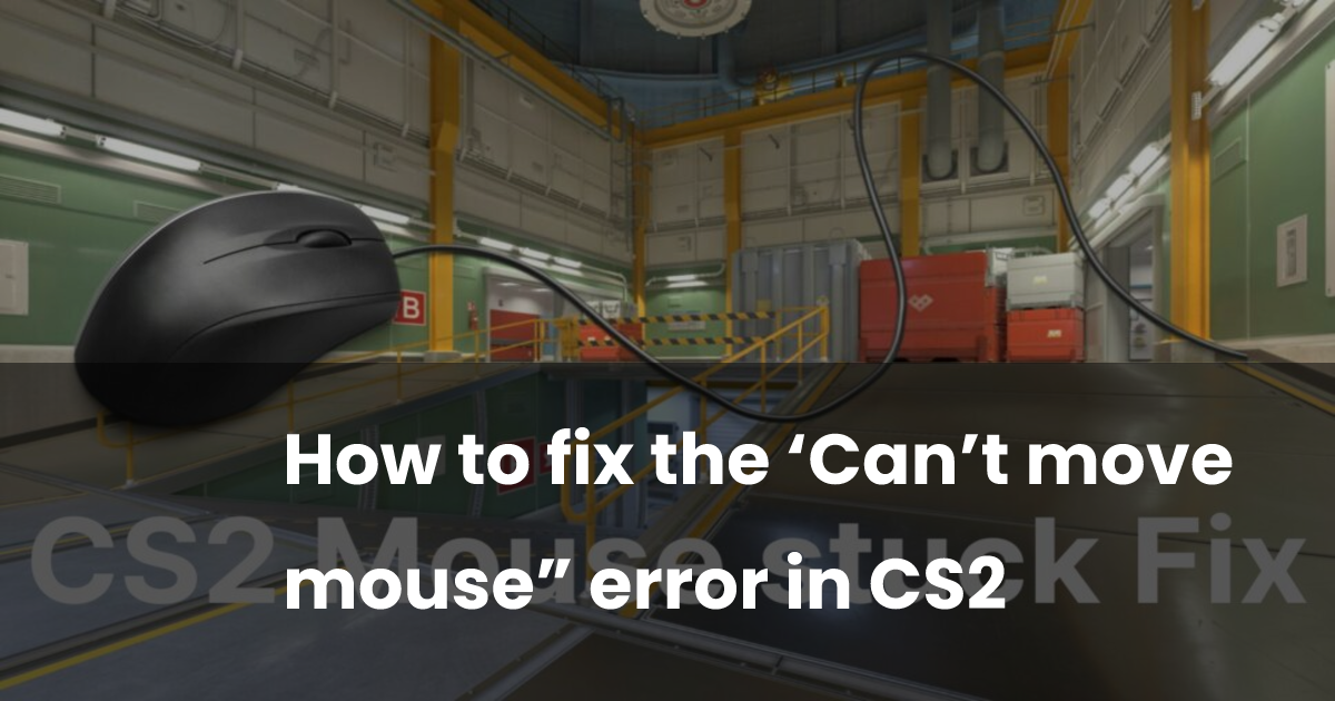 How to fix the ‘Can’t move mouse” error in CS2 | esports.gg