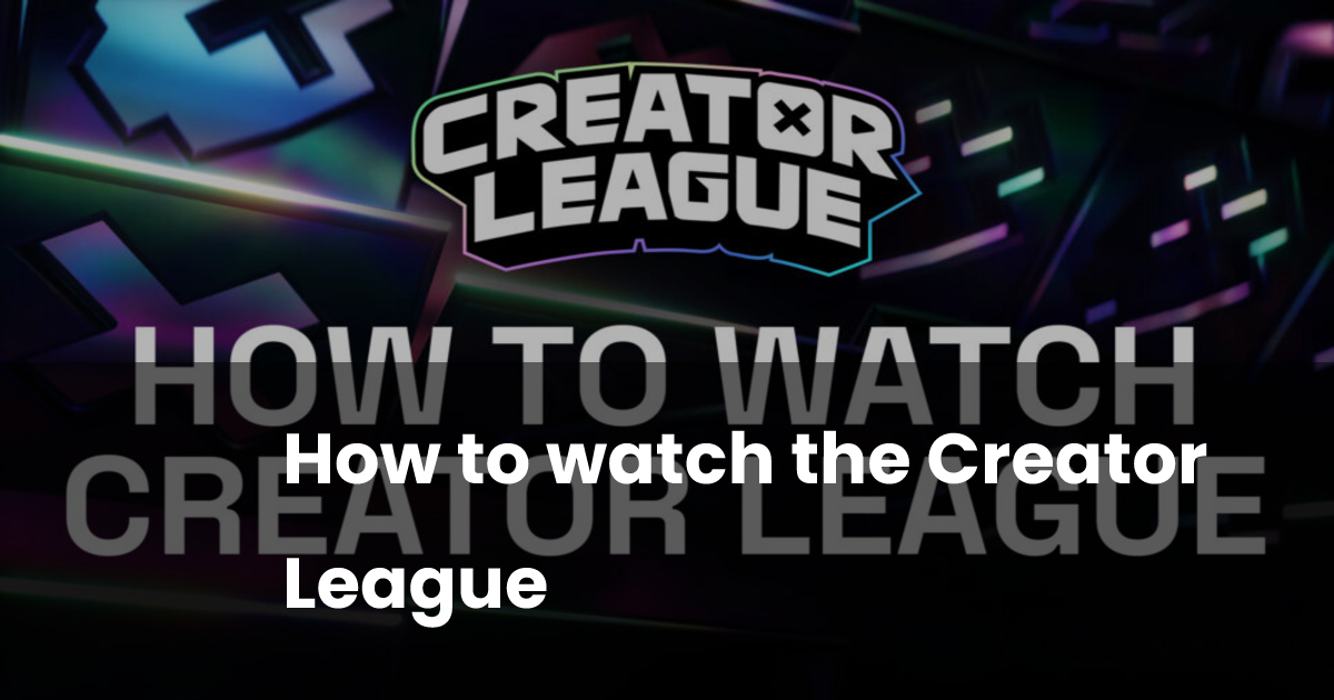 How to watch the Creator League | esports.gg