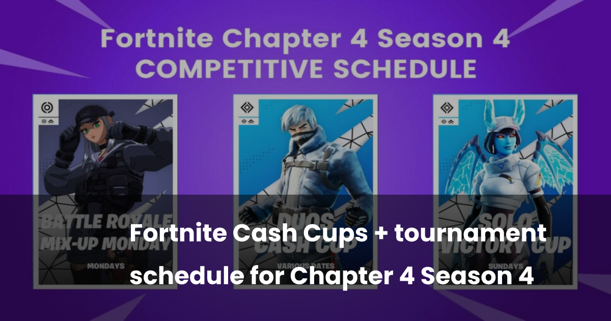 Fortnite Cash Cups + tournament schedule for Chapter 4 Season 4 ...