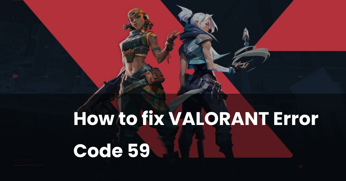 How to fix VALORANT Error Code 59 | esports.gg