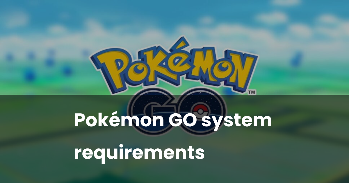 Pokémon GO system requirements | esports.gg