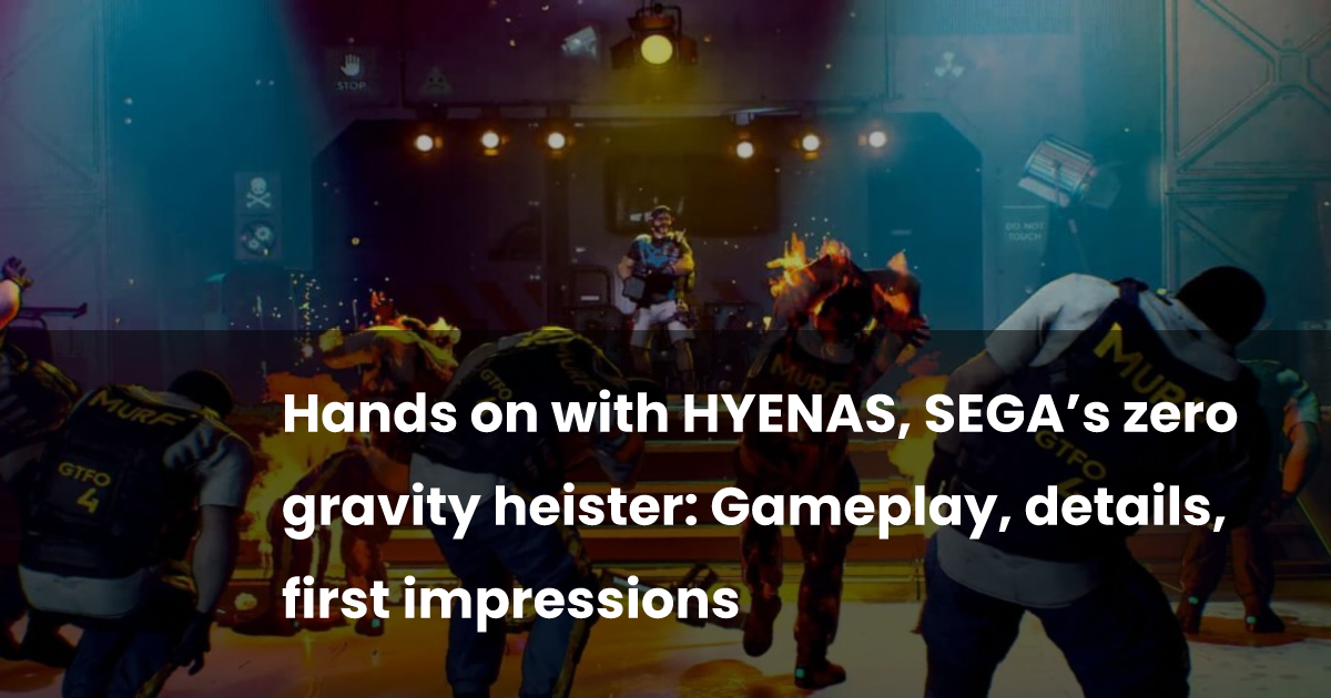 Hands on with HYENAS, SEGA’s zero gravity heister: Gameplay, details, first impressions | esports.gg