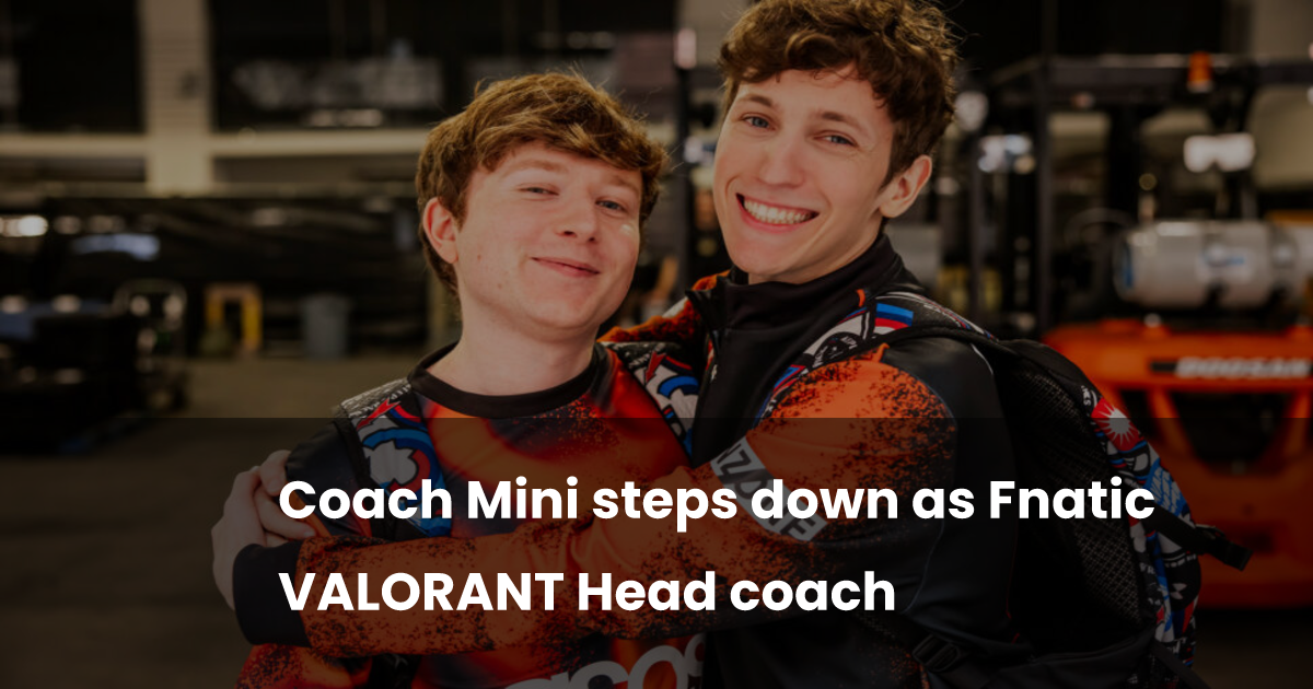 Coach Mini steps down as Fnatic VALORANT Head coach | esports.gg