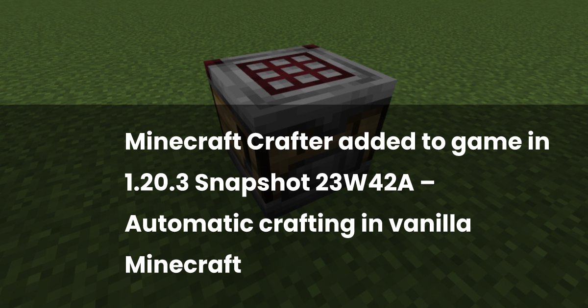 Minecraft Crafter added to game in 1.20.3 Snapshot 23W42A – Automatic crafting in vanilla ...