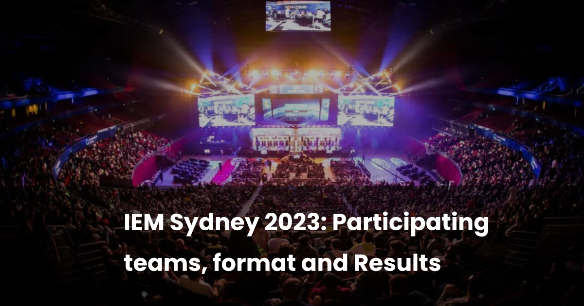 IEM Sydney 2023: Participating teams, format and Results | esports.gg