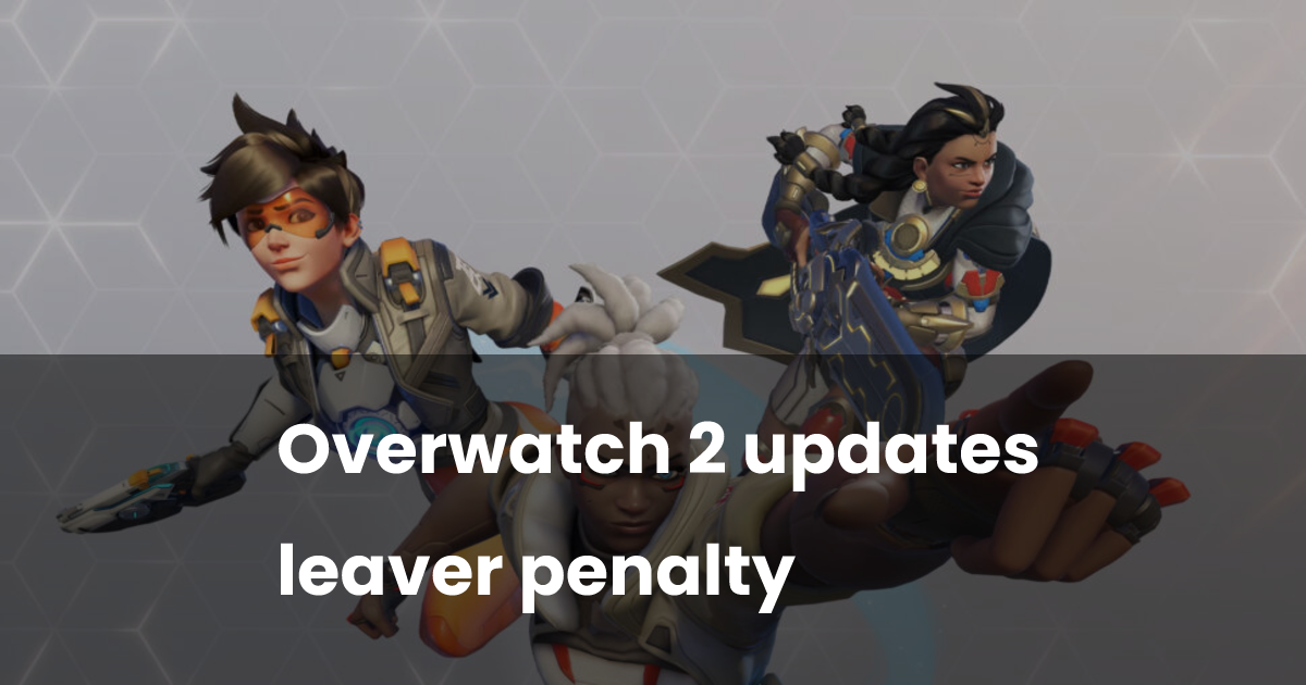 Overwatch 2 updates leaver penalty | esports.gg