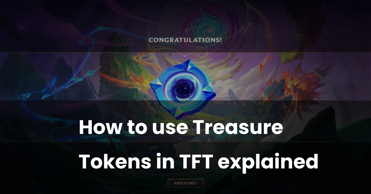 How to use Treasure Tokens in TFT explained | esports.gg