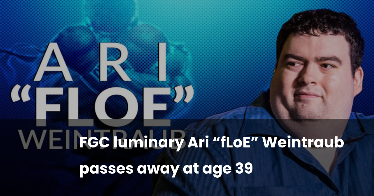 FGC luminary Ari “fLoE” Weintraub passes away at age 39 | esports.gg