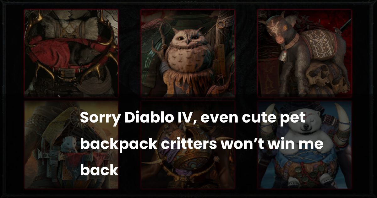 Sorry Diablo IV, even cute pet backpack critters won’t win me back ...