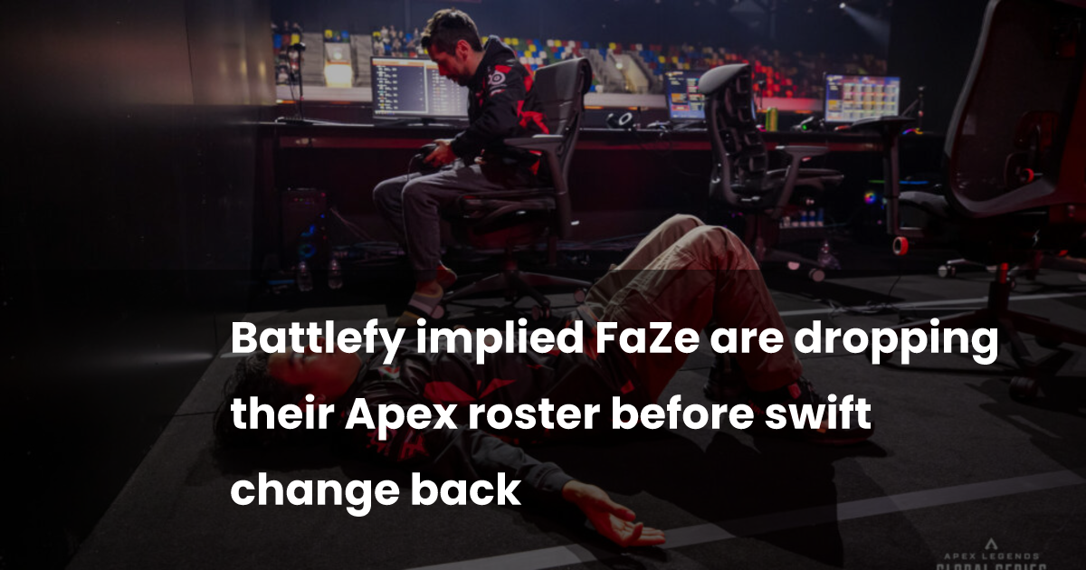 Battlefy implied FaZe are dropping their Apex roster before swift ...