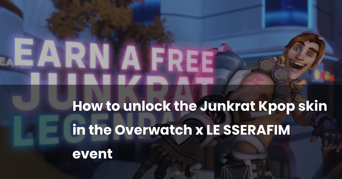 How to unlock the Junkrat Kpop skin in the Overwatch x LE SSERAFIM ...