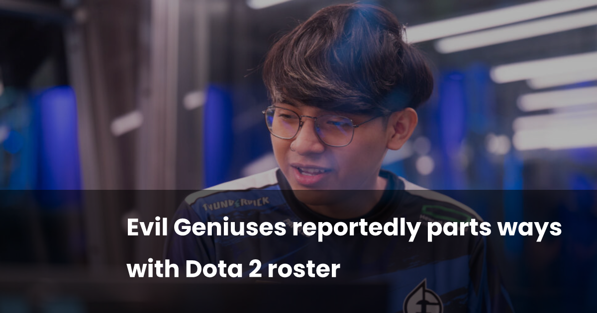 Evil Geniuses reportedly parts ways with Dota 2 roster | esports.gg
