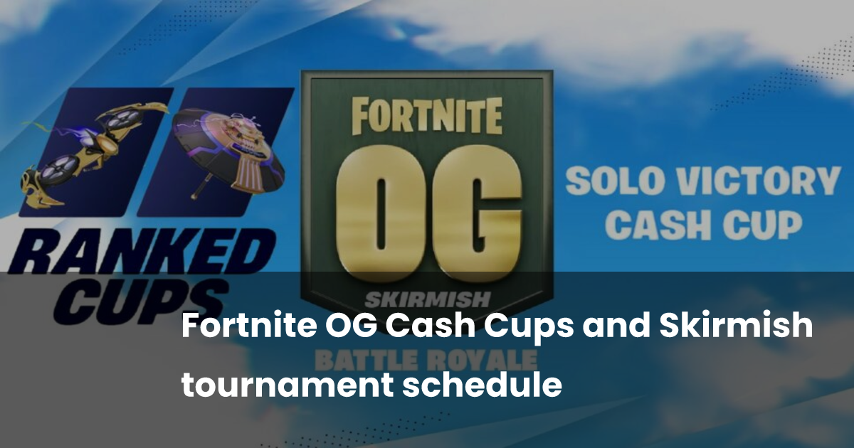 Fortnite OG Cash Cups and Skirmish tournament schedule | esports.gg
