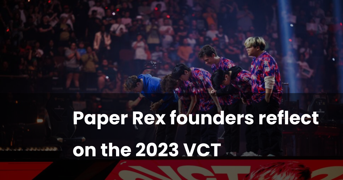 Paper Rex founders reflect on the 2023 VCT | esports.gg