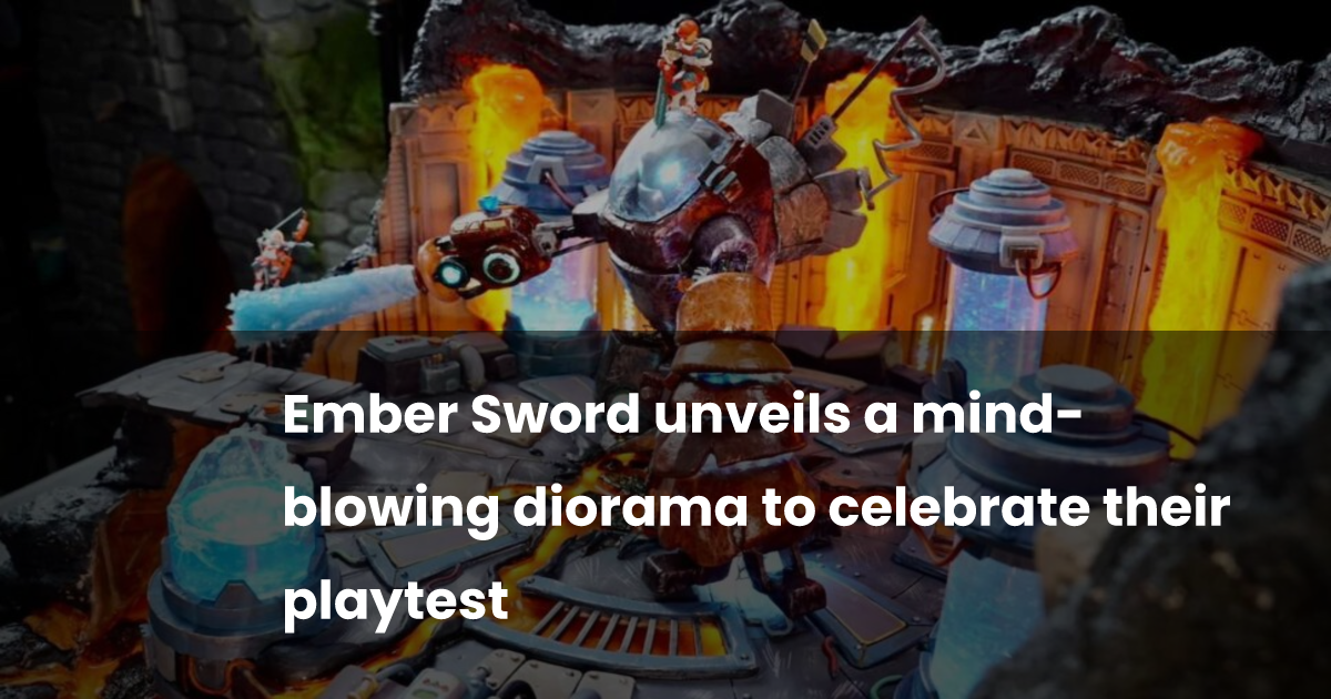 Ember Sword unveils a mind-blowing diorama to celebrate their playtest ...