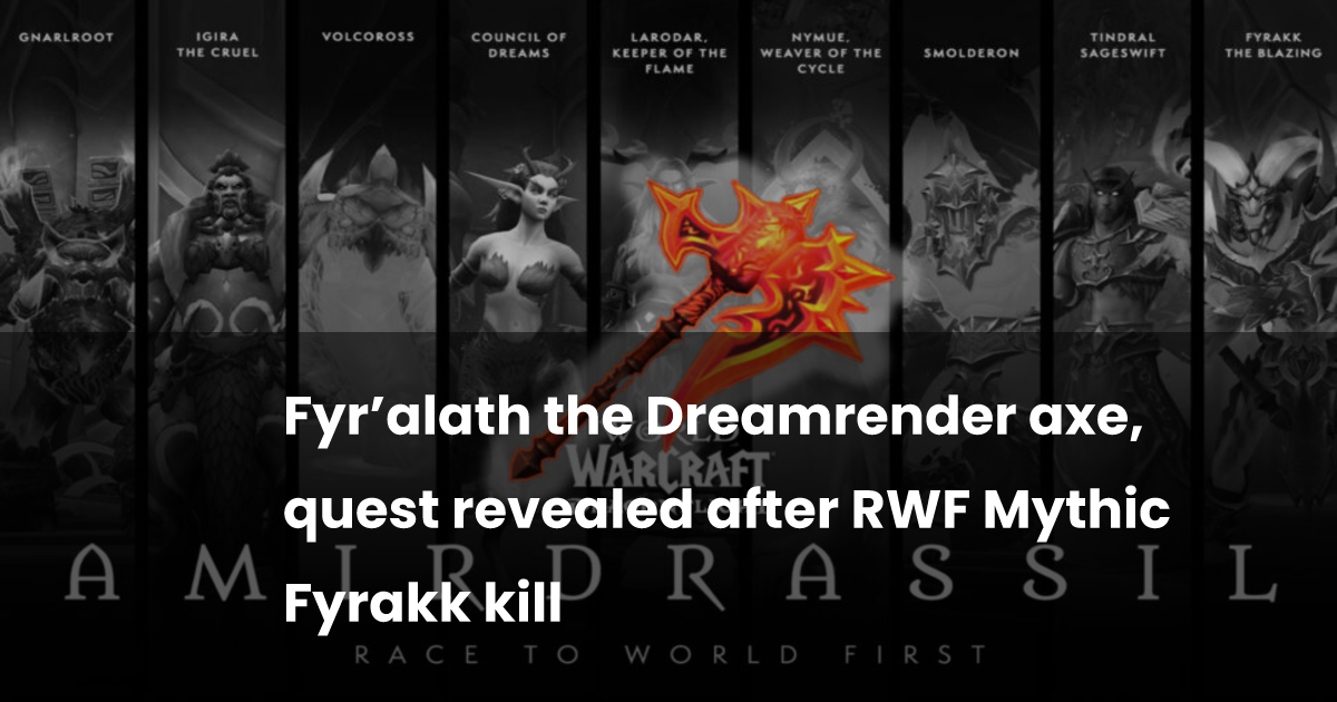Fyr’alath the Dreamrender axe, quest revealed after RWF Mythic Fyrakk ...