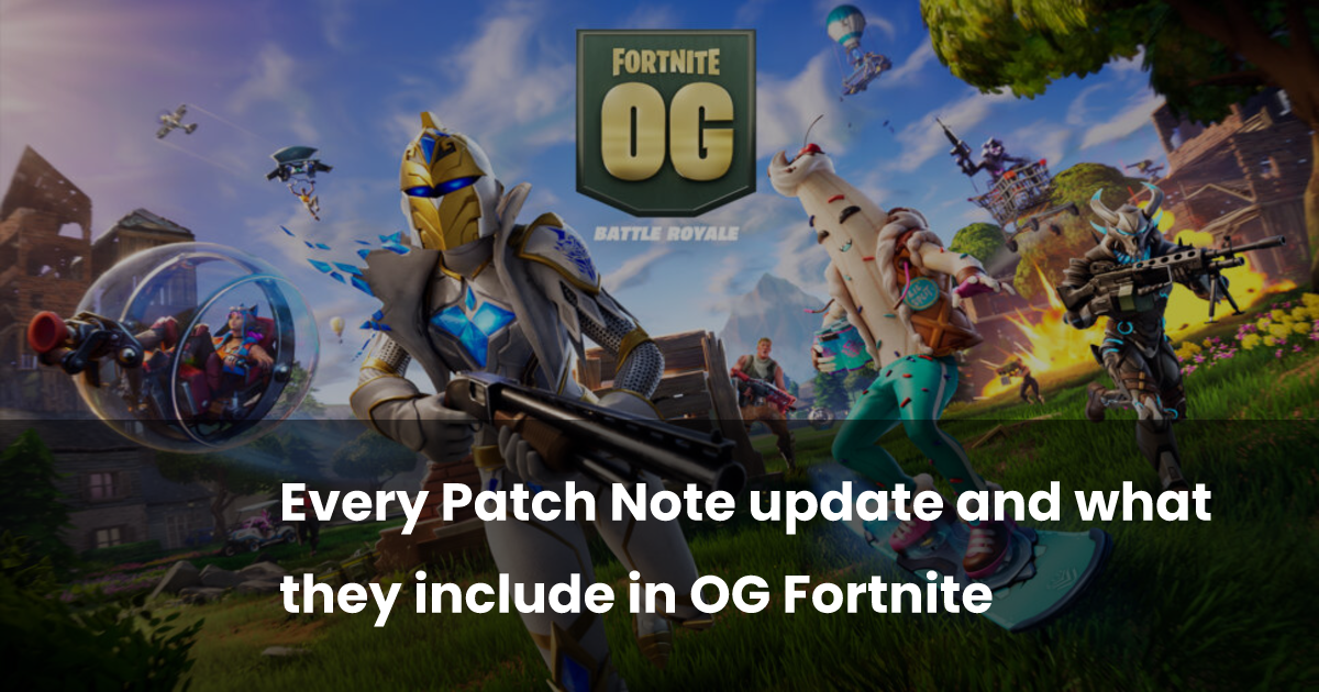 Every Patch Note update and what they include in OG Fortnite | esports.gg