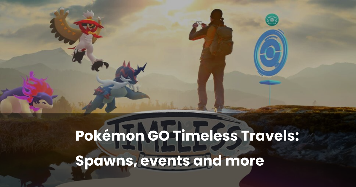 Pokémon GO Timeless Travels: Spawns, events and more | esports.gg