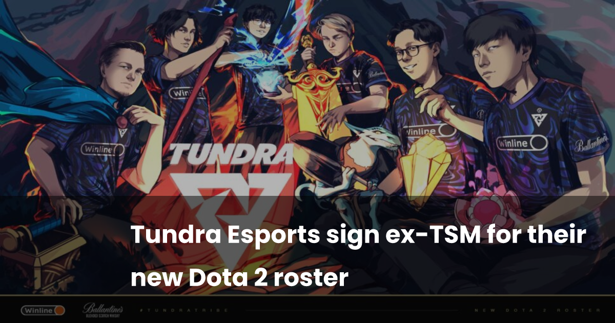 Tundra Esports sign ex-TSM for their new Dota 2 roster | esports.gg