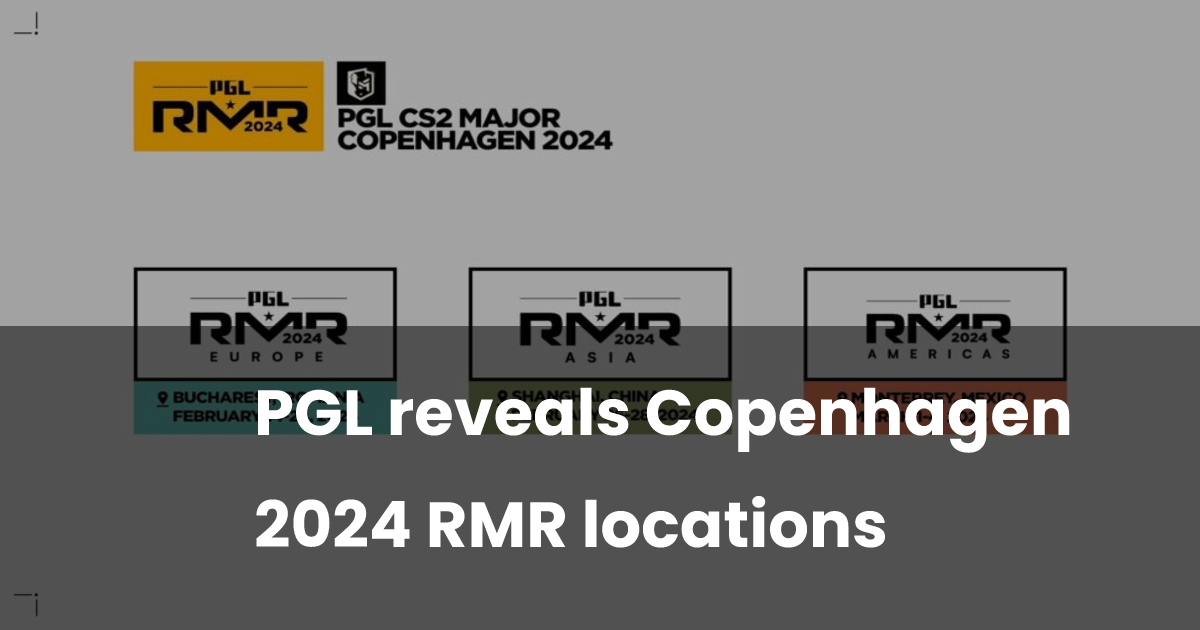 PGL reveals Copenhagen 2024 RMR locations | esports.gg