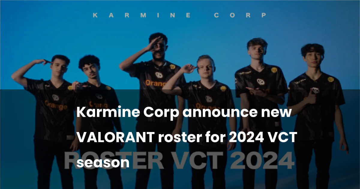Karmine Corp announce new VALORANT roster for 2024 VCT season | esports.gg