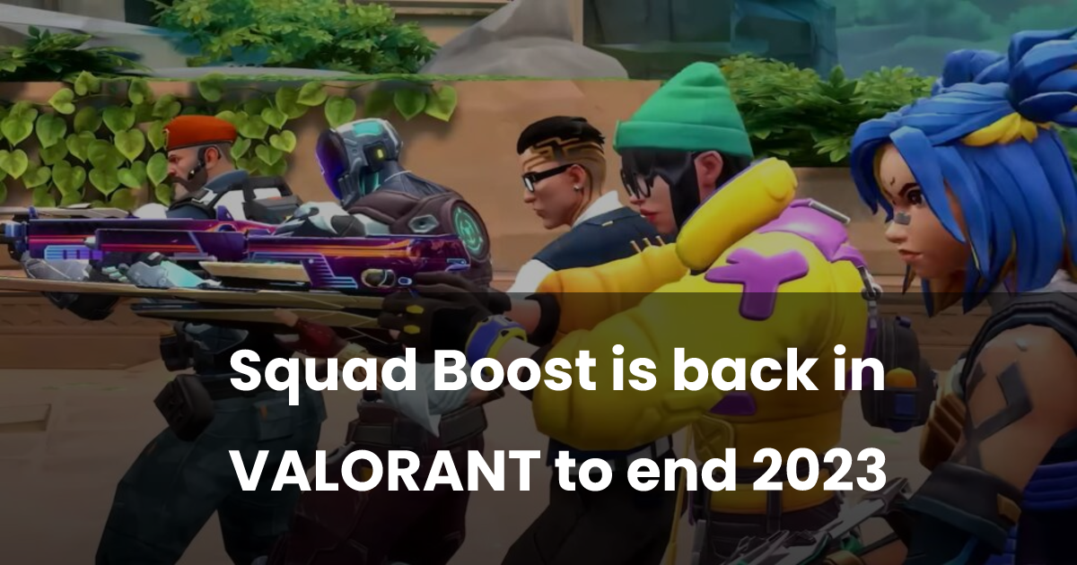 Squad Boost is back in VALORANT to end 2023 | esports.gg