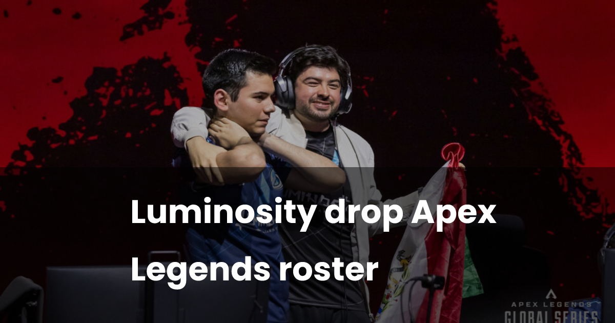 Luminosity drop Apex Legends roster | esports.gg