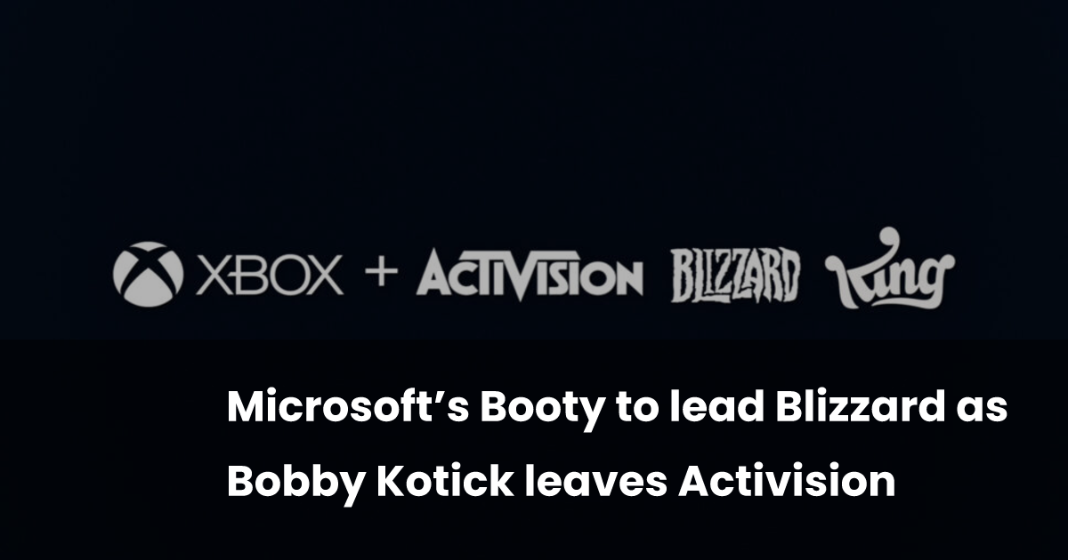 Microsoft’s Booty to lead Blizzard as Bobby Kotick leaves Activision ...