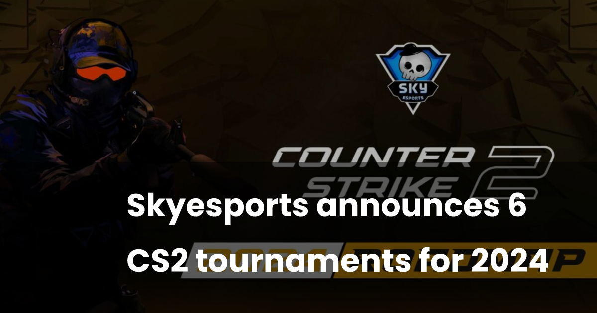 Skyesports announces 6 CS2 tournaments for 2024 | esports.gg