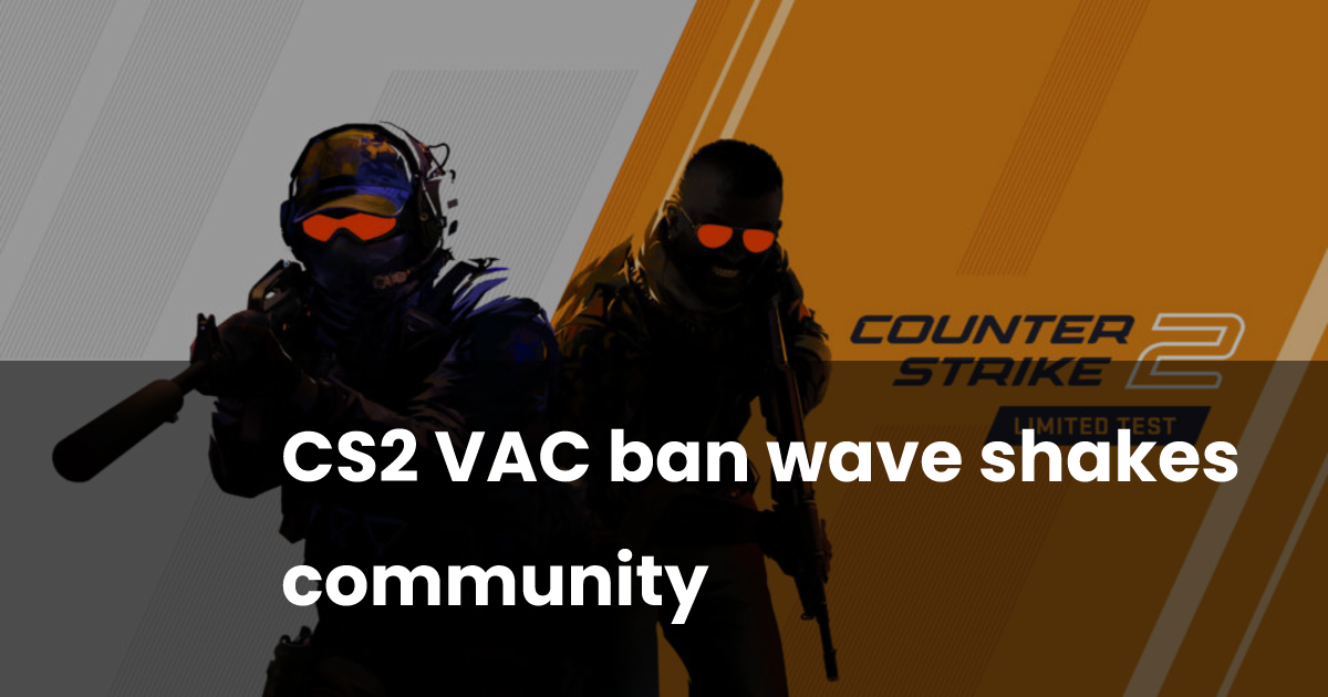 CS2 VAC ban wave shakes community | esports.gg