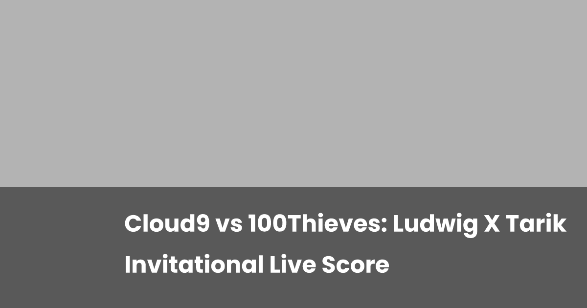 Cloud9 vs 100Thieves: Ludwig X Tarik Invitational Live Score | esports.gg