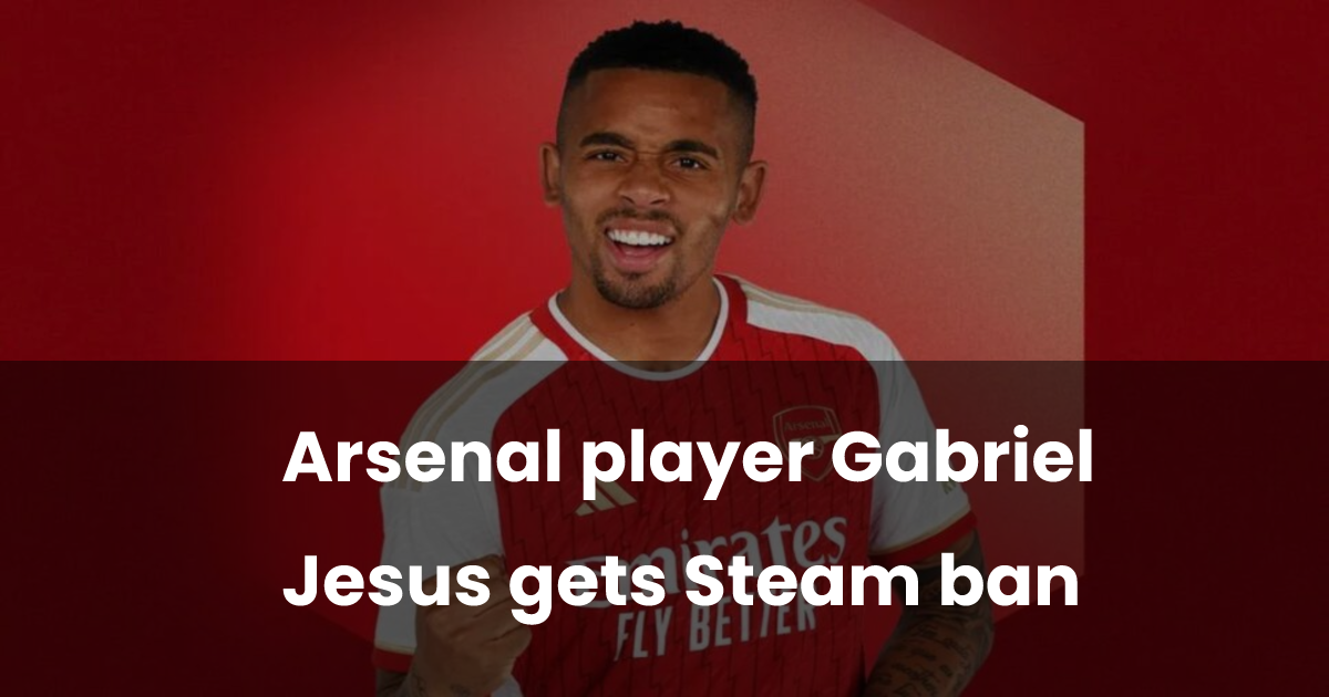 Arsenal player Gabriel Jesus gets Steam ban | esports.gg