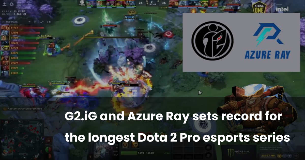 G2.iG and Azure Ray sets record for the longest Dota 2 Pro esports ...